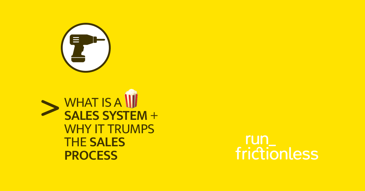 What is a sales system and why it trumps a sales process > run frictionless