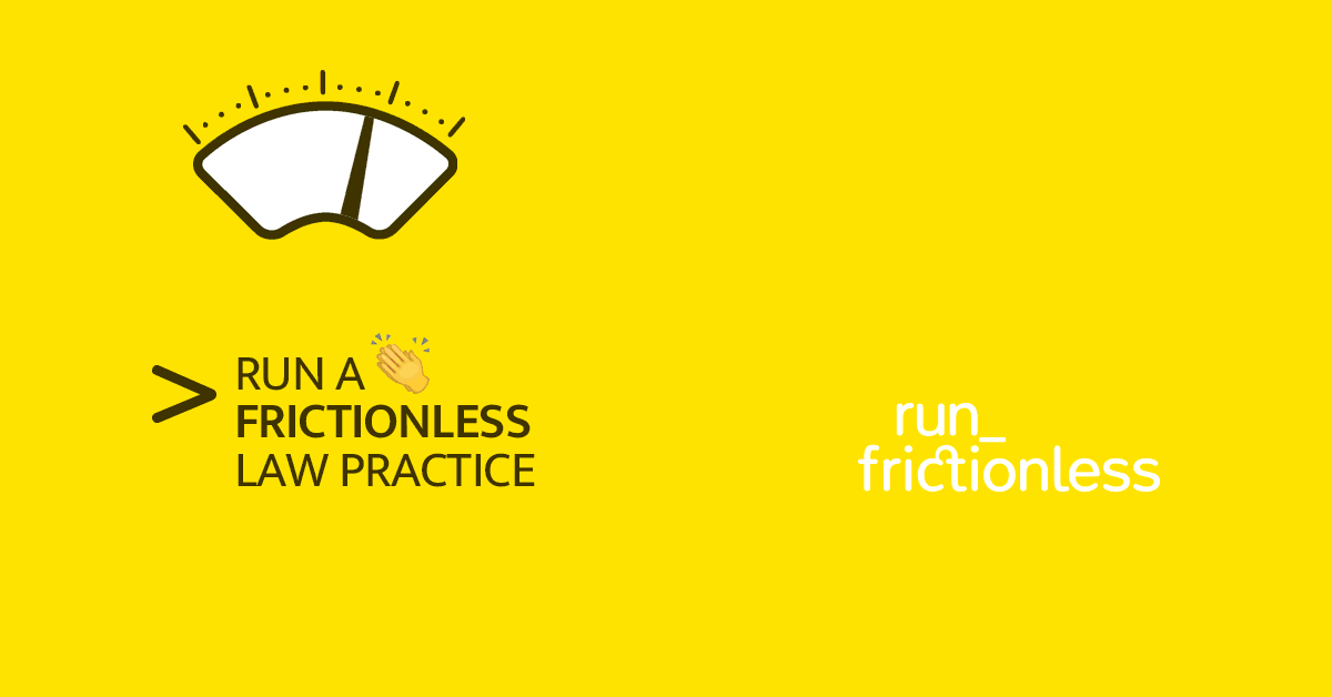Run a frictionless 🌈 law practice > run frictionless